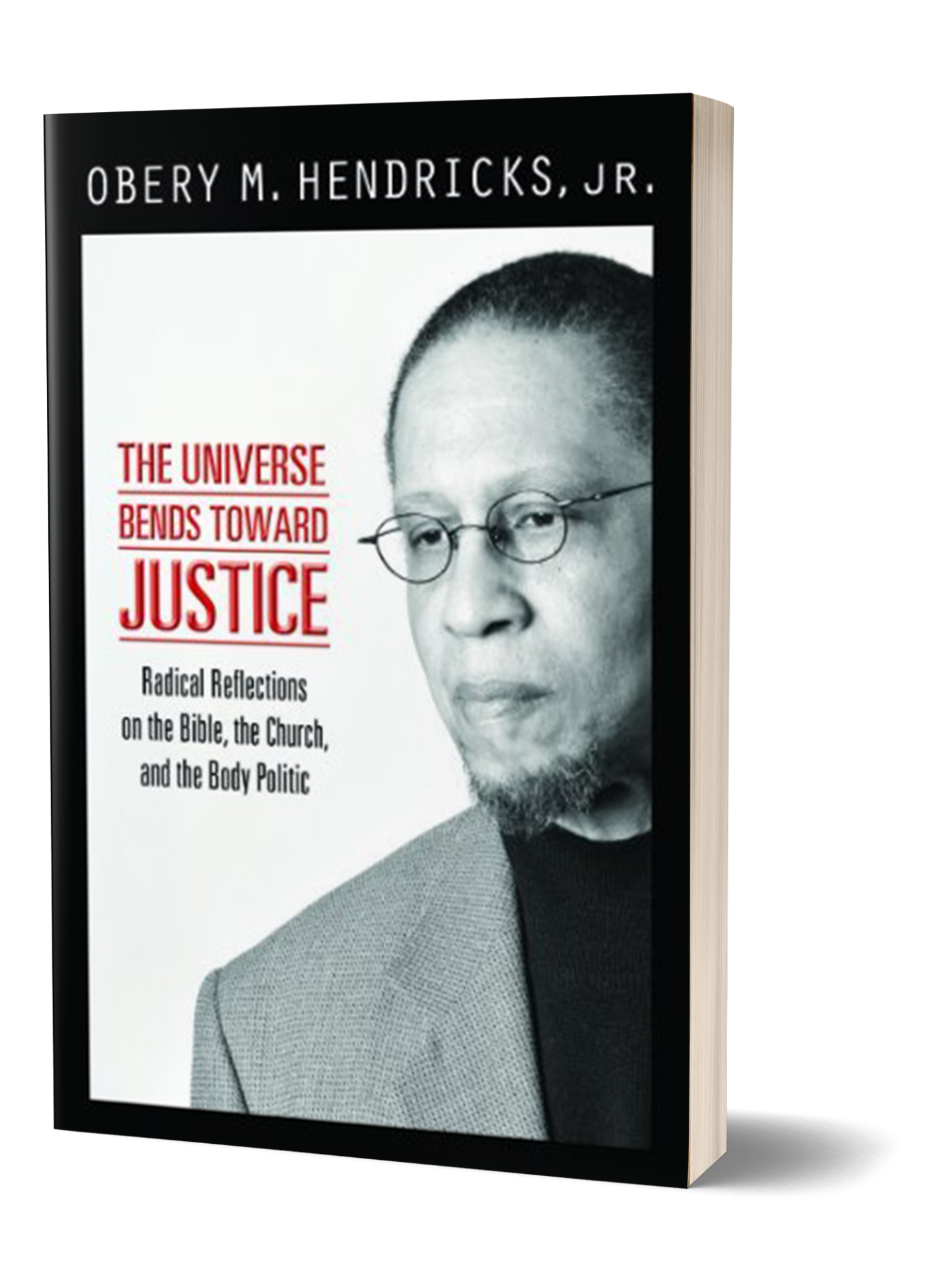 The Universe Bends Toward Justice by Obery Hendricks